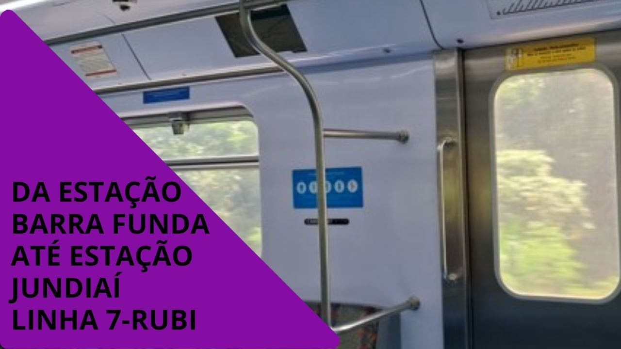 Linha 7-Rubi - Estação Barra Funda Até Estação Jundiaí - Vídeo Longo ...