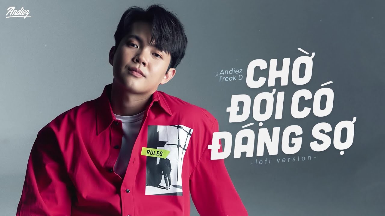 CHỜ ĐỢI CÓ ĐÁNG SỢ (lofi version) - Andiez ft FreakD - YouTube