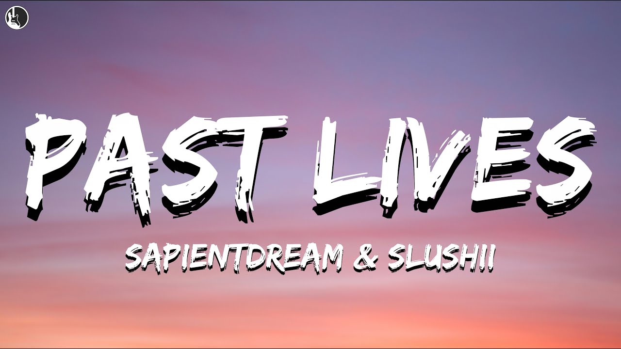 sapientdream, Slushii - Past Lives (Lyrics) - YouTube