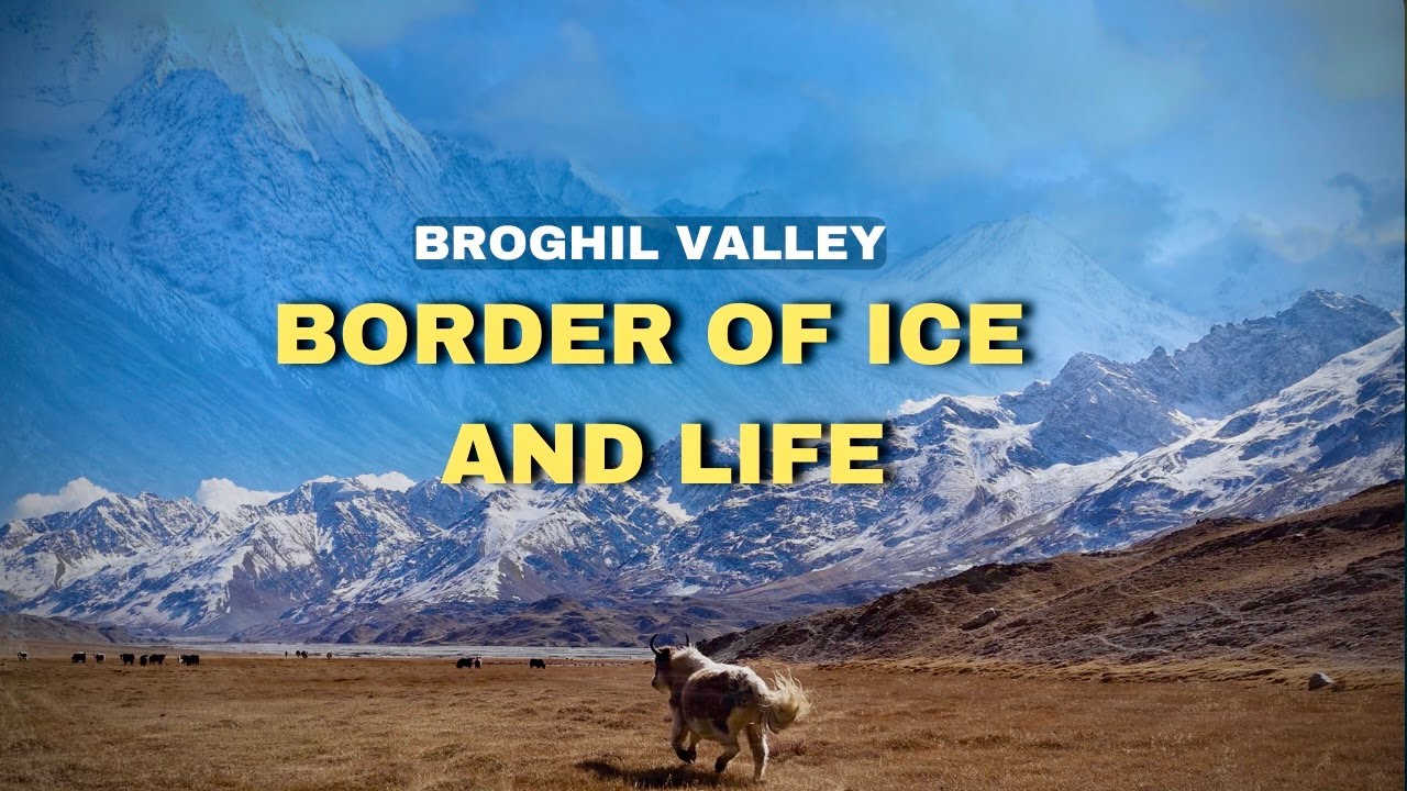 Broghil Valley | The Afghan Border | Glaciers & Nomads (Part 2) - YouTube