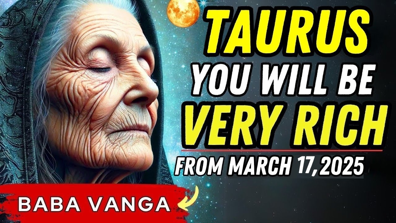 Taurus’s Wealth Boom: Baba Vanga’s 2025 Prediction Revealed After March ...