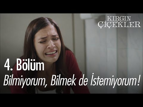 Bilmiyorum, bilmek de istemiyorum! - Kırgın Çiçekler 4. Bölüm