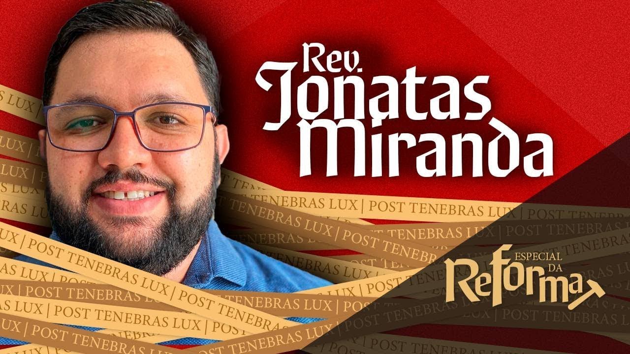 A REFORMA E A PRÁTICA DO CUIDADO PASTORAL - REV. JONATAS MIRANDA | ESPECIAL DA REFORMA - YouTube