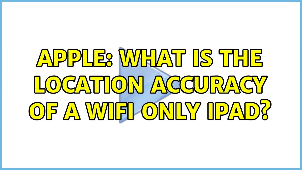 Apple: What is the location accuracy of a wifi only iPad? - YouTube