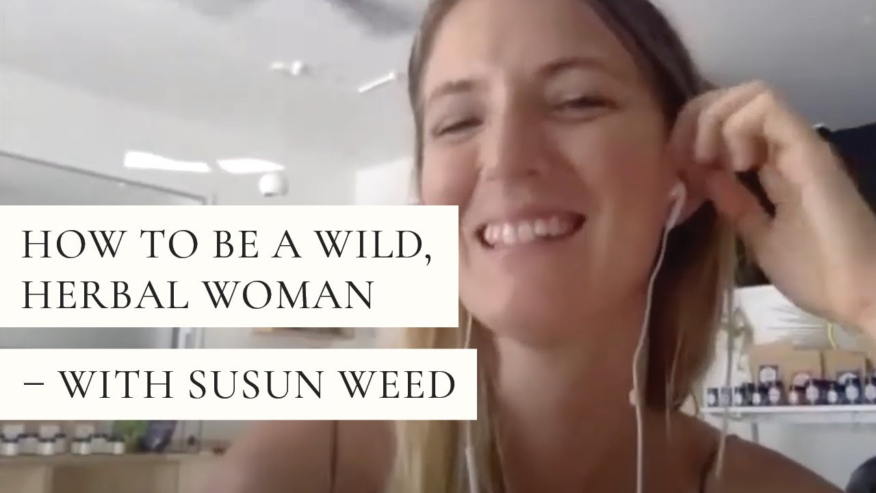 How to be a wild, herbal woman - with Susun Weed - YouTube