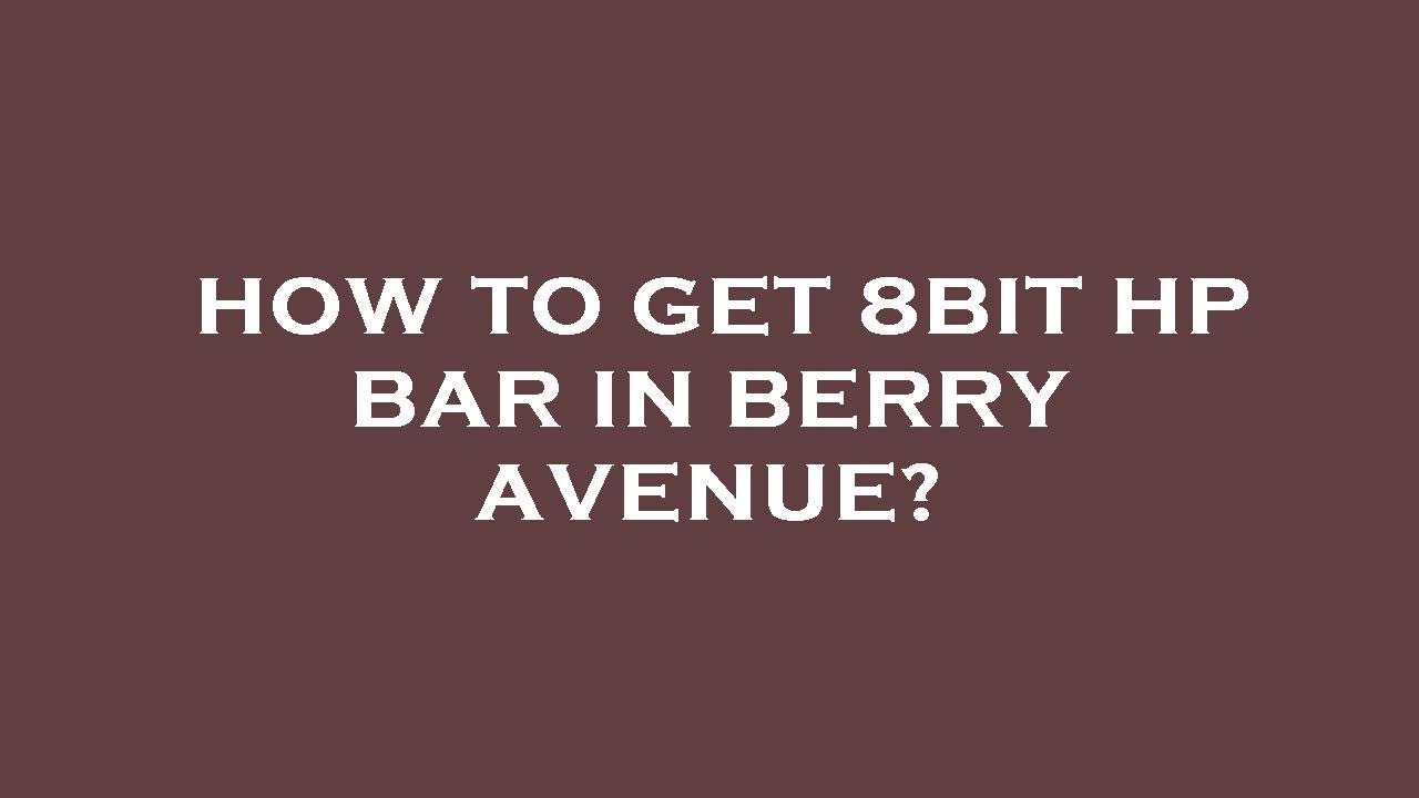How to get 8bit hp bar in berry avenue? - YouTube