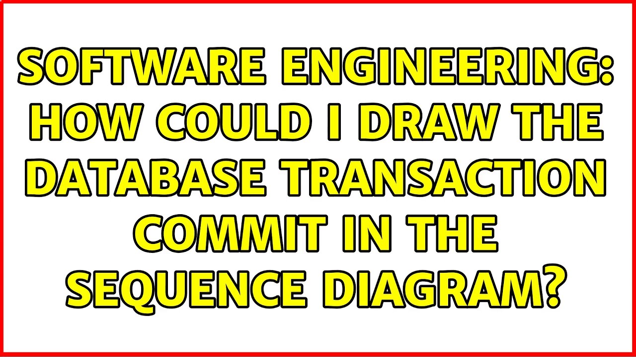Software Engineering: How could I draw the database transaction commit ...