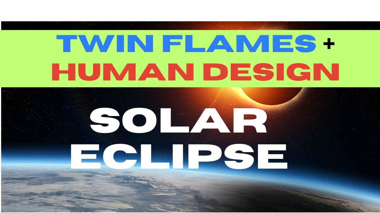 Twin Flames + Human Design - Solar Eclipse Reading - YouTube