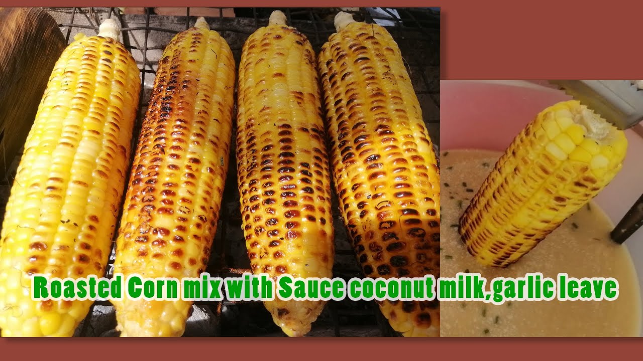 Roasted Corn mix with Sauce coconut milk,garlic leaves - YouTube
