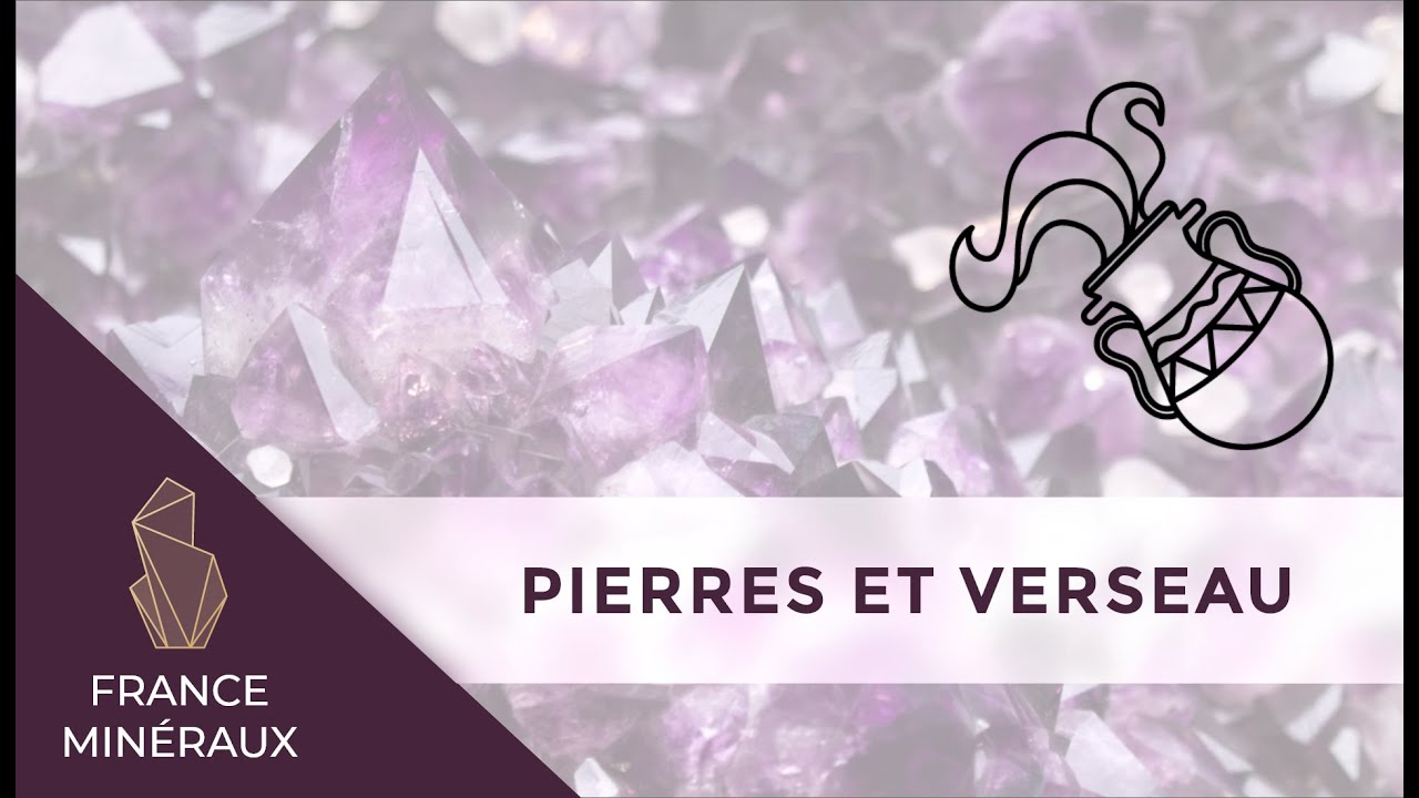 LE VERSEAU | Lithothérapie & Astrologie | France Minéraux - YouTube