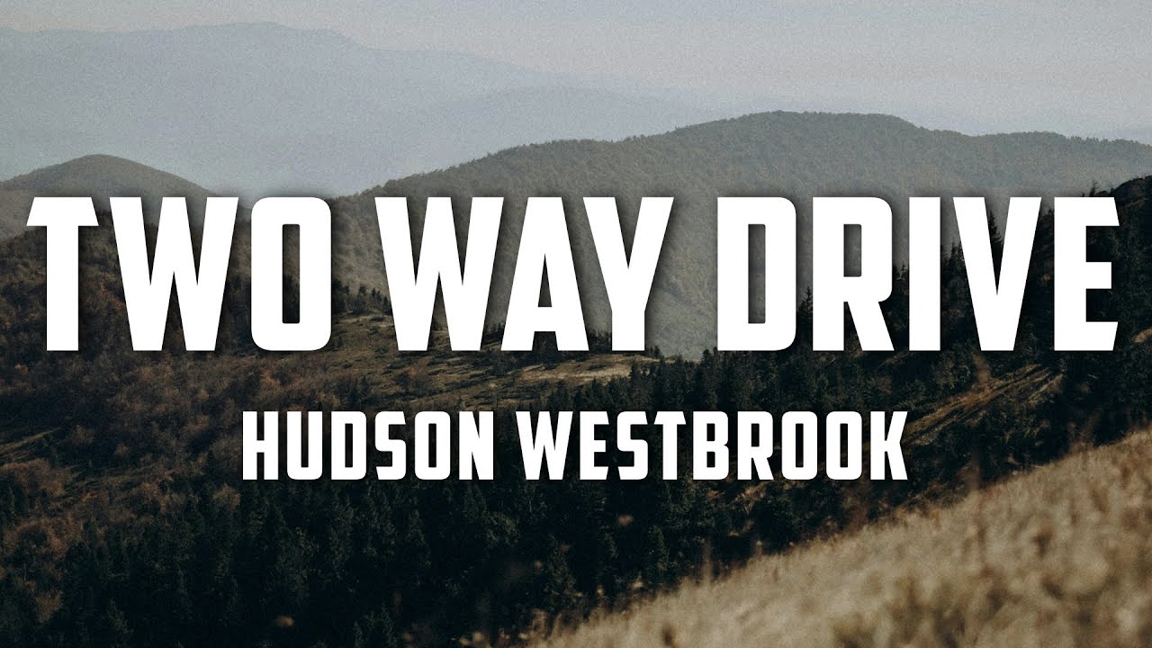 Hudson Westbrook - Two Way Drive (Lyrics) - YouTube