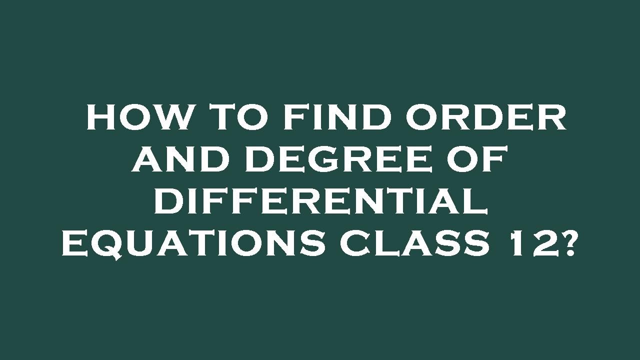 How to find order and degree of differential equations class 12? - YouTube