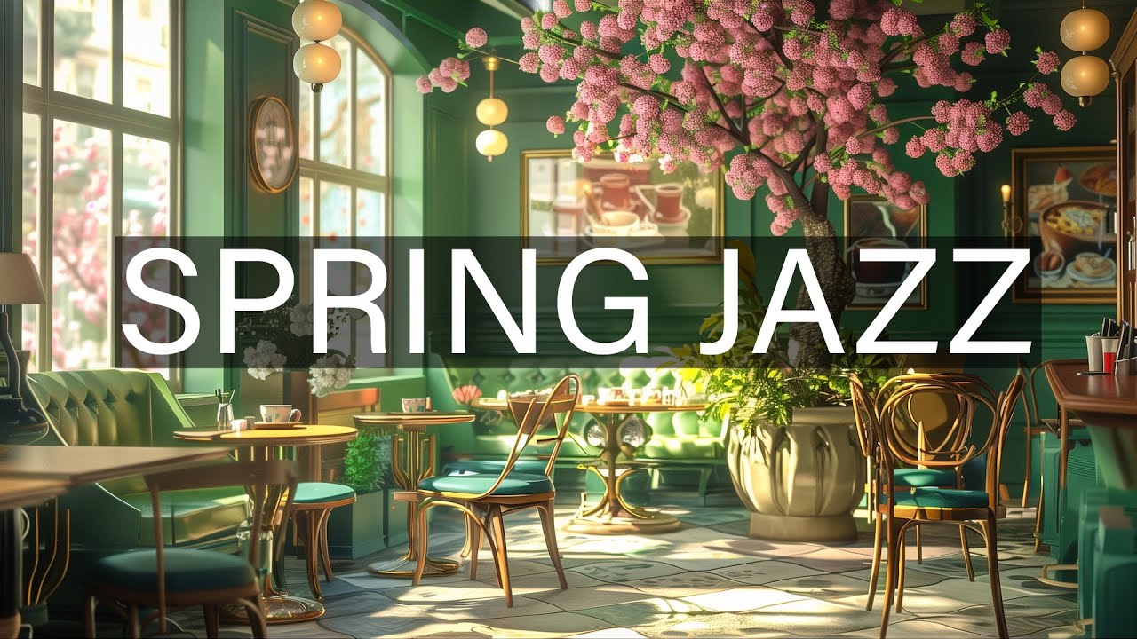 Spring Jazz Music with Lovely Day Cafe Ambience ☕ Cozy Coffee Shop ...
