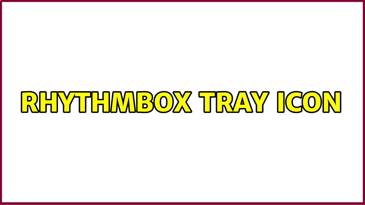 Ubuntu: rhythmbox tray icon (2 Solutions!!) - YouTube