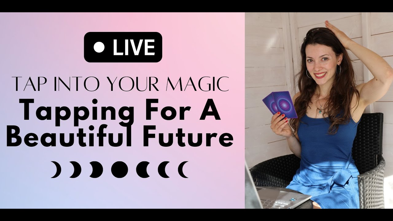 Tap Into Your Magic - Tapping For A Beautiful Future (Live Session ...