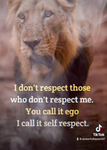 1 don't respect those who don't respect me.You call it ego I call it ...
