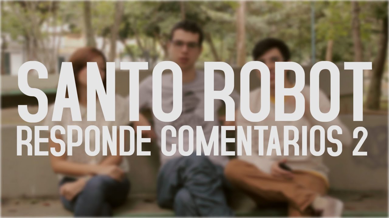 Santo Robot Responde Comentarios 2 - Santo Robot - YouTube