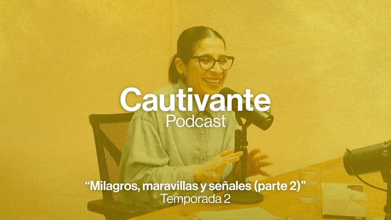 Cautivante Podcast – Milagros, maravillas y señales (parte 2) – 079 - YouTube