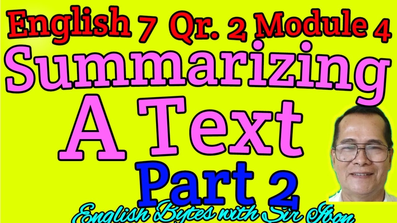 WHAT ONE NEEDS TO KNOW IN SUMMARIZING A TEXT ENGLISH 7 QUARTER 2 MODULE ...