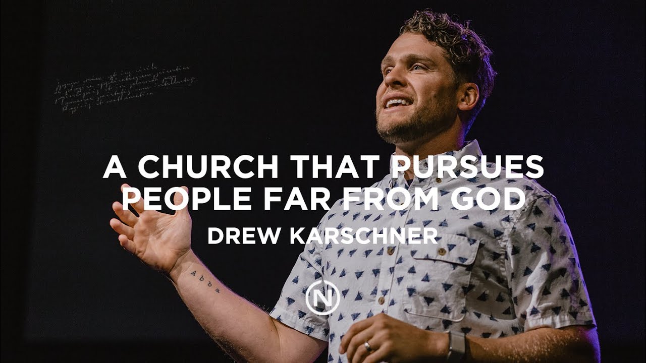 A Church That Pursues People Far From God | Drew Karschner - YouTube