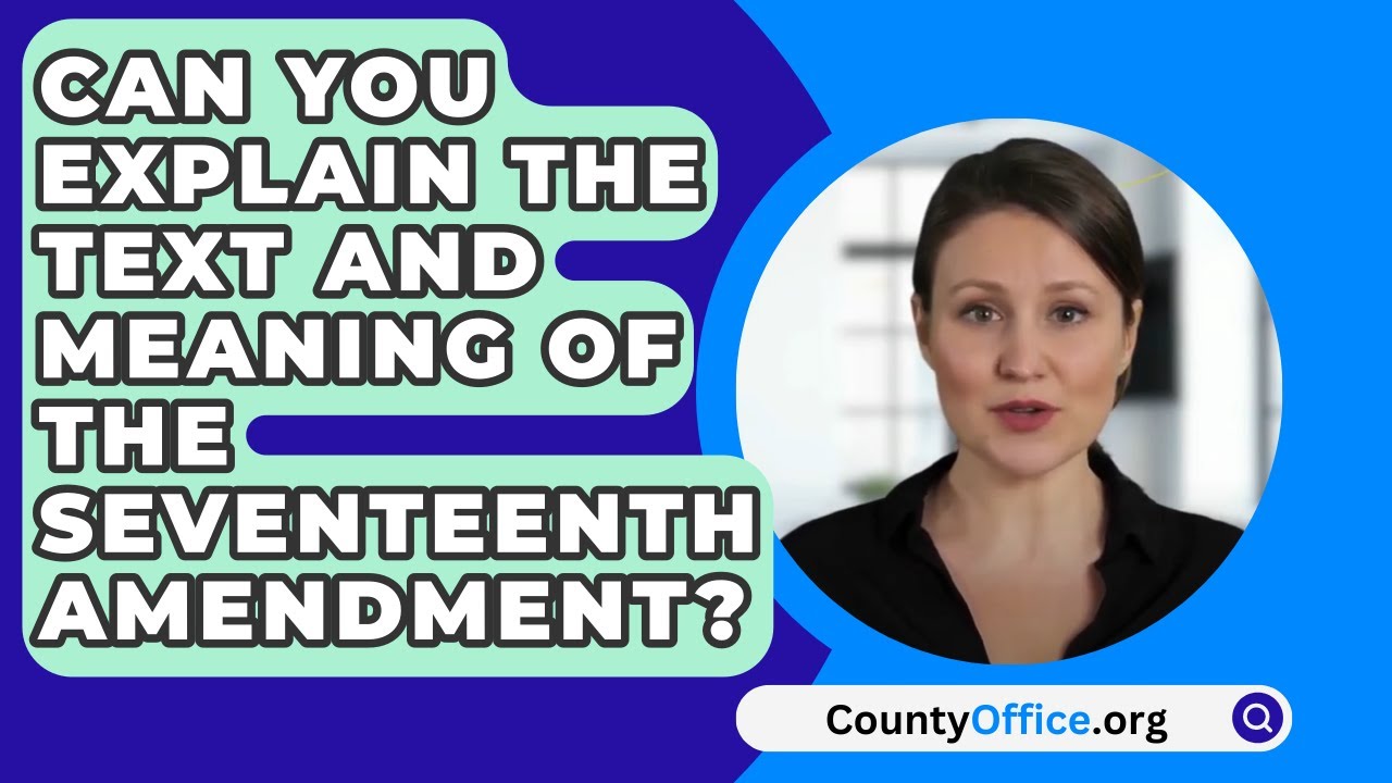 Can You Explain the Text and Meaning of the Seventeenth Amendment? - CountyOffice.org - YouTube