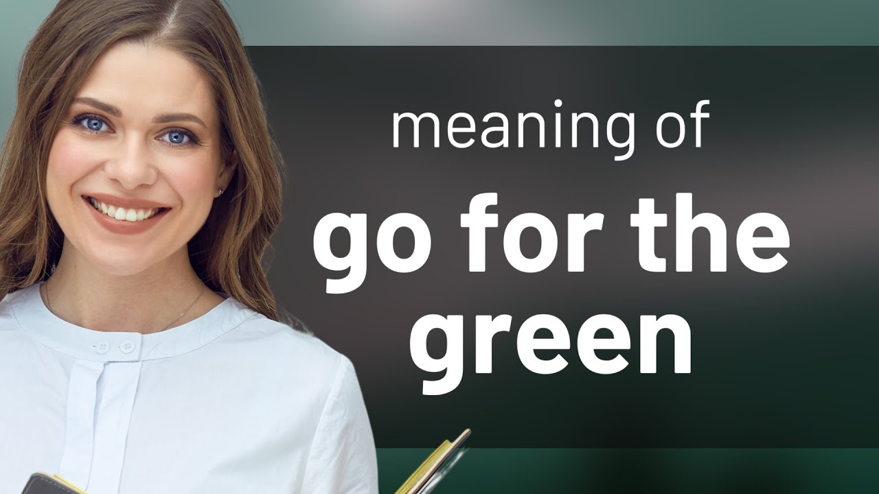 Go for the Green: Understanding an English Idiom - YouTube