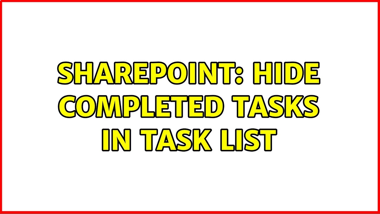 Sharepoint Hide Completed Tasks In Task List 3 Solutions YouTube Sharepoint Hide Completed Tasks In Task List 3 Solutions YouTube