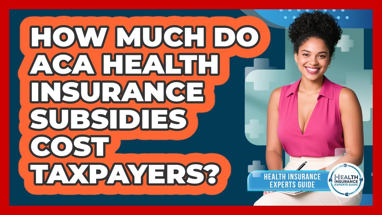 How Much Do ACA Health Insurance Subsidies Cost Taxpayers? - Health ...