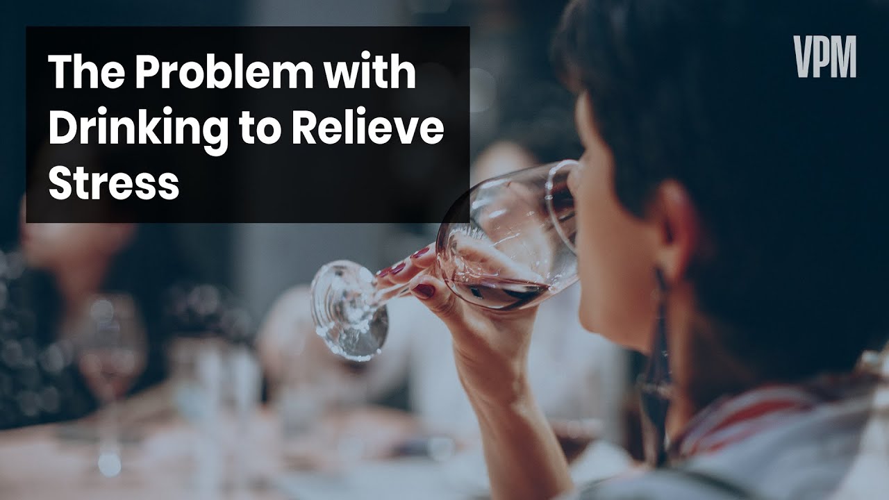 Why Drinking to Relieve Stress Could Lead to a Bigger Problem - YouTube