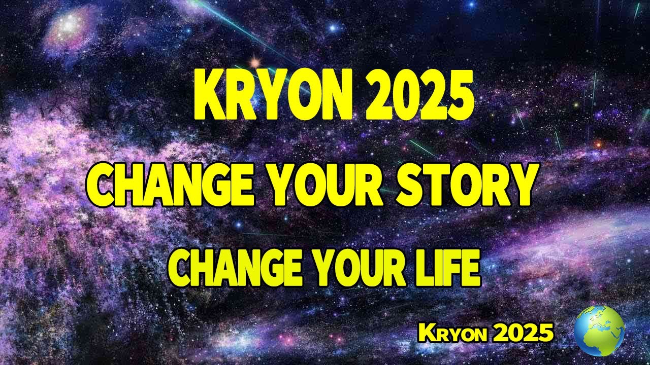 KRYON 2025 Change Your Story, Change Your Life New Beginnings - YouTube