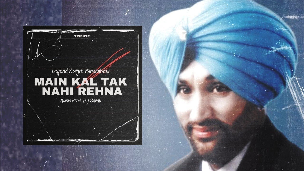 MAIN KAL TAK NAHI REHNA | DARK TRAP | LEGEND SURJIT BINDRAKHIA | SARAB ...