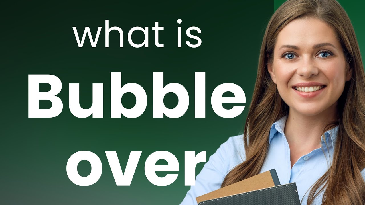 Bubble over | BUBBLE OVER meaning - YouTube