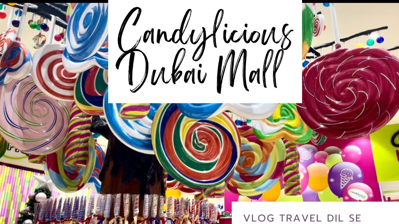 Candylicious | The Dubai Mall | Largest candy store in the Middle East ...