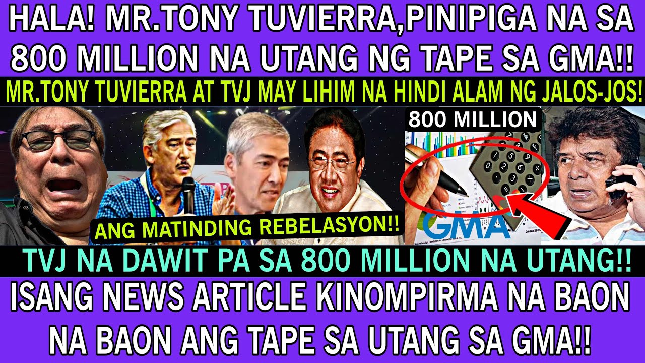 HALA MR.TONY TUVIERA PINIPIGA NA SA 800 MILLION NA UTANG NG TAPE SA GMA ...