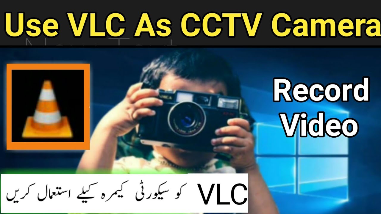 Use VLC Media player as CCTV camera and webcam on Windows/Record Video ...