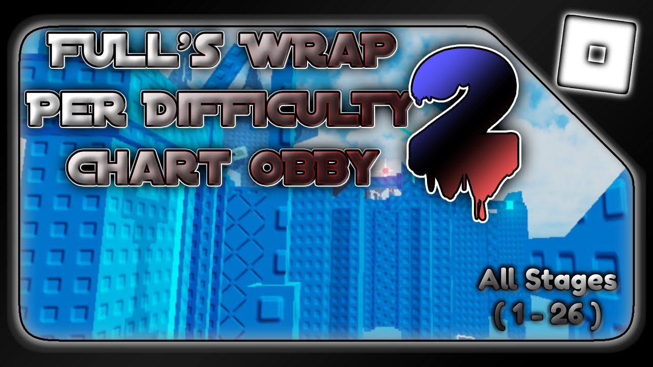 Full’s Wrap Per Difficulty Chart Obby 2 - [All Stages 1-26] Roblox OBBY ...