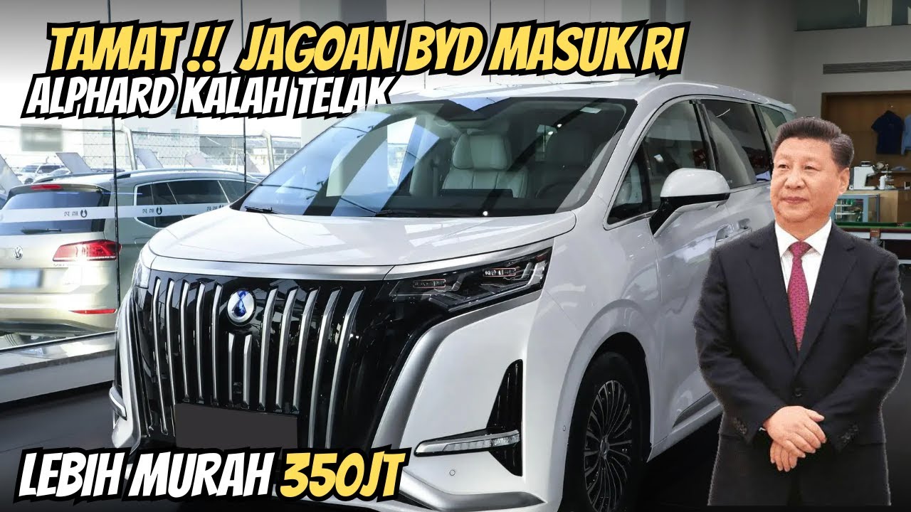 MIMPI BURUK ALPHARD !! MOBIL MEWAH BYD MASUK RI, HARGA SUPER MURAH ...