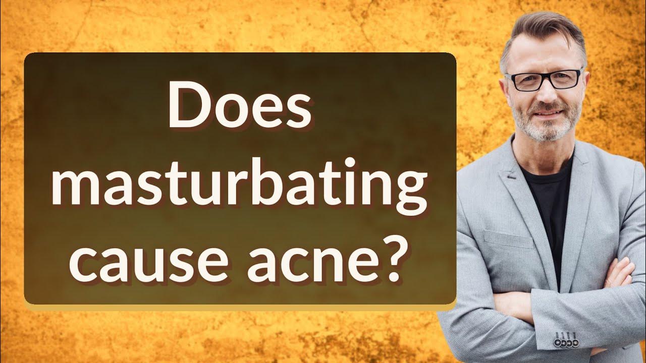 Does masturbating cause acne? - YouTube