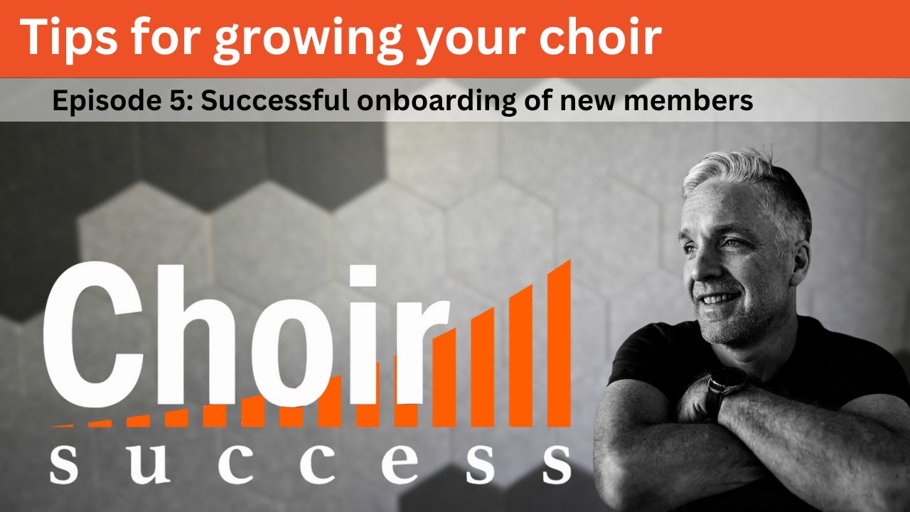 Growing Your Choir - Episode 5: Successful onboarding of new members ...