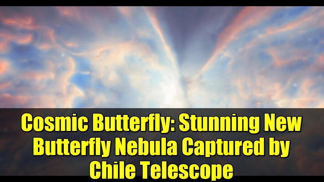 Cosmic Butterfly: Stunning New Butterfly Nebula Captured by Chile ...