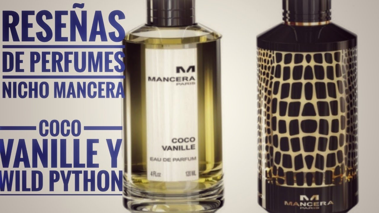 MANCERA, Perfumes Nicho, RESEÑAS de Coco Vanille y Wild Python, #montsebaglivi - YouTube