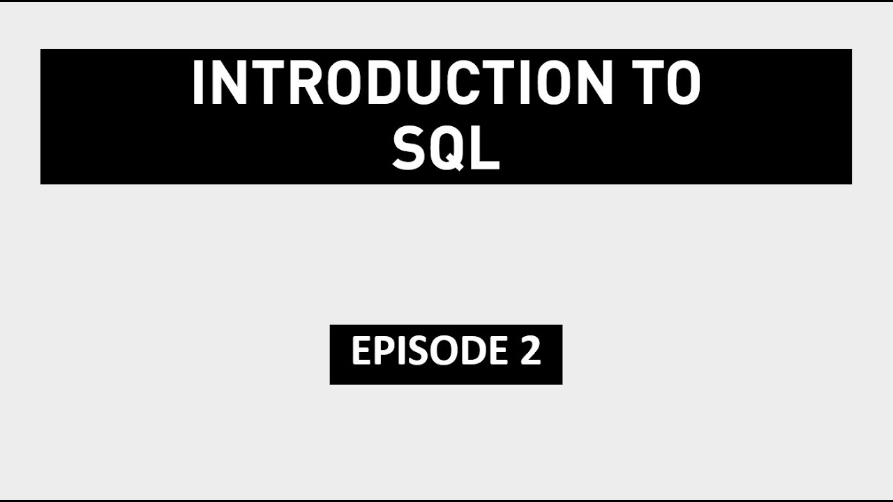 Introduction To Sql Episode 2 Youtube