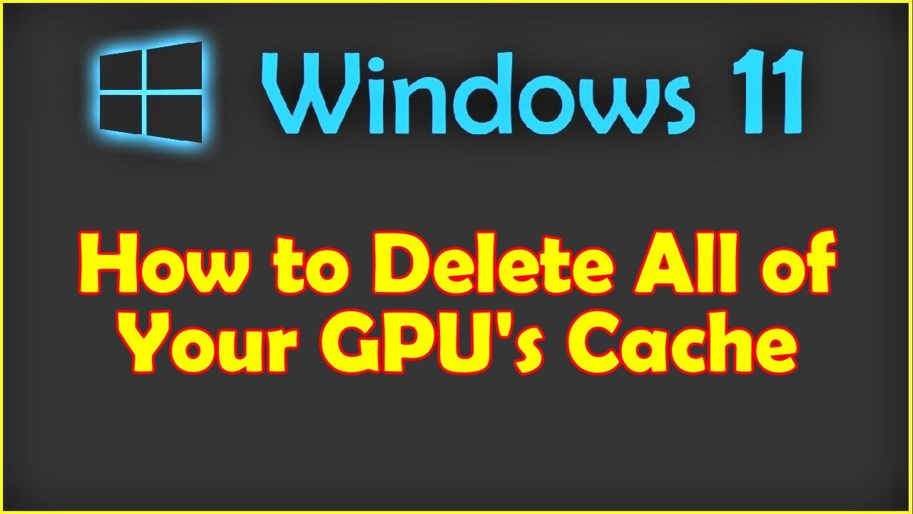 How To Delete All Of Your GPU s Cache YouTube How To Delete All Of Your GPU s Cache YouTube
