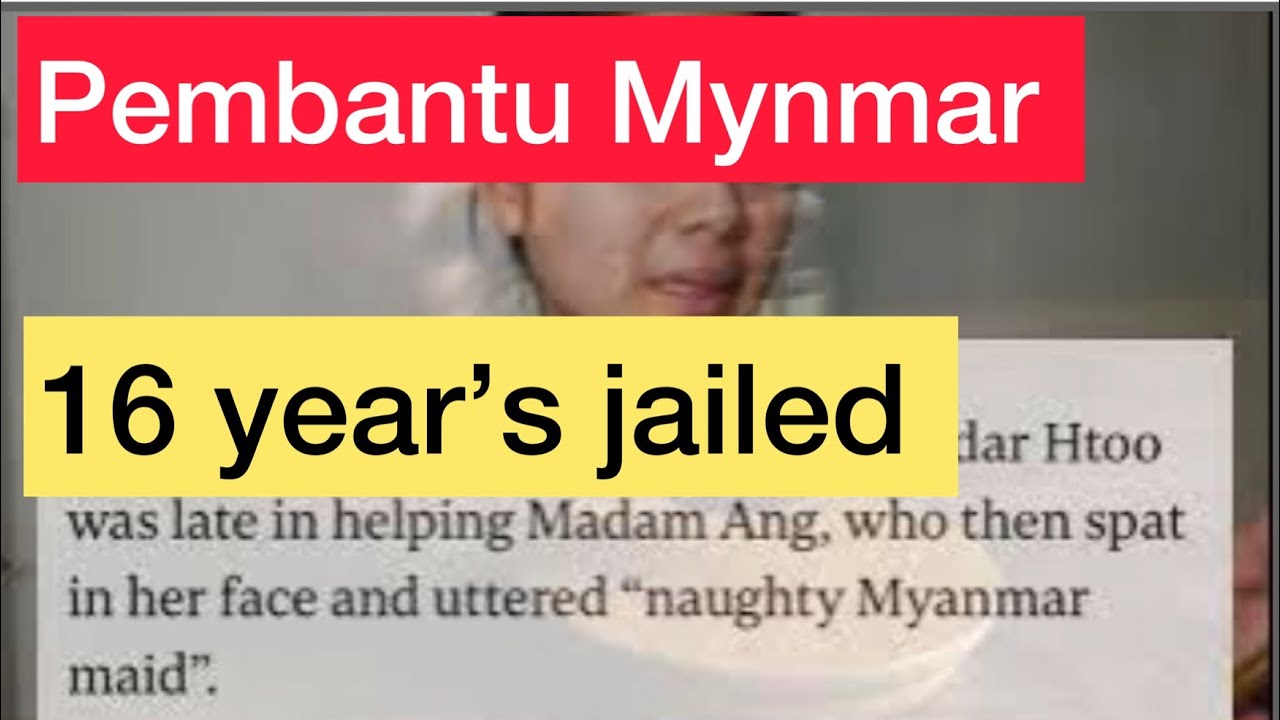Myanmar Maid Sentence 16 years jailed Singapore. - YouTube