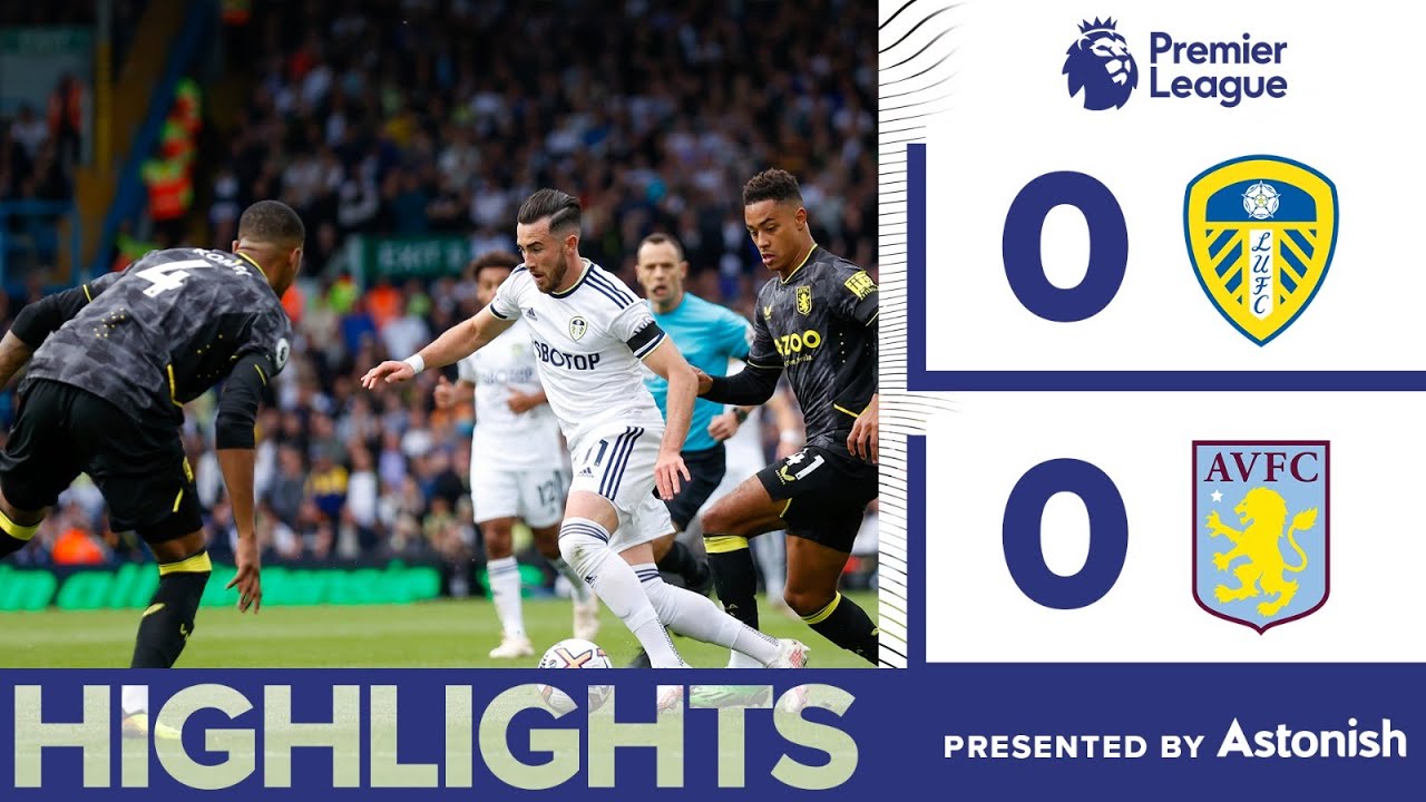 Highlights Leeds United 0 0 Aston Villa Premier League Youtube