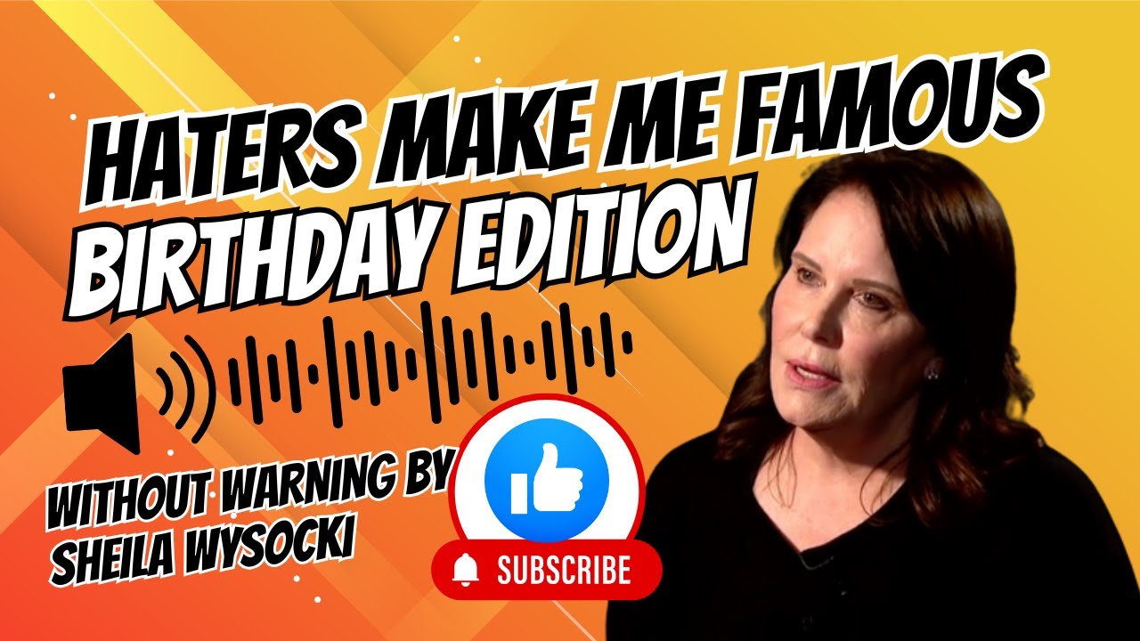 Haters Make Me Famous Birthday Edition | without warning by sheila ...
