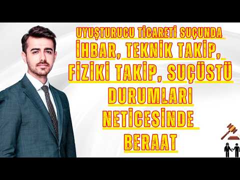 Uyuşturucu Ticareti Suçunda İhbar, Teknik Takip, Fiziki Takip, Suçüstü Durumları Neticesinde Beraat