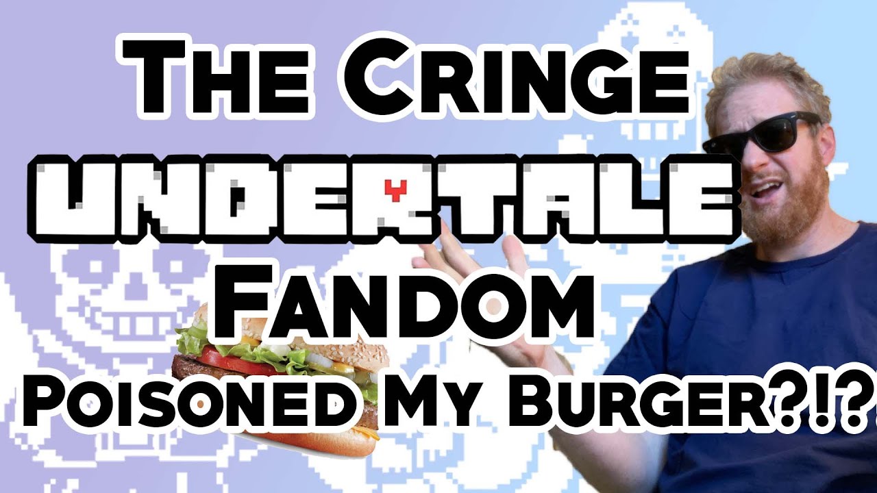The Cringe UNDERTALE FANDOM... Poisoned My BURGER?! - YouTube