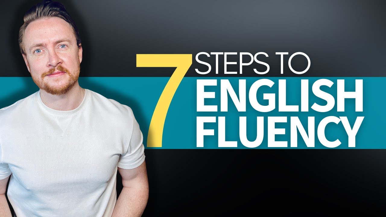 How to Speak English FLUENTLY | 7 Simple Steps to English Fluency - YouTube