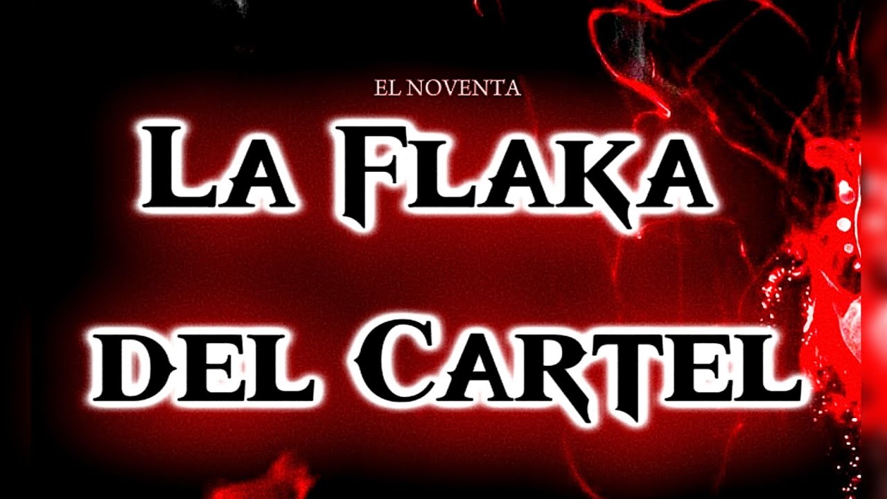 LA FLAKA DEL CARTEL - YouTube
